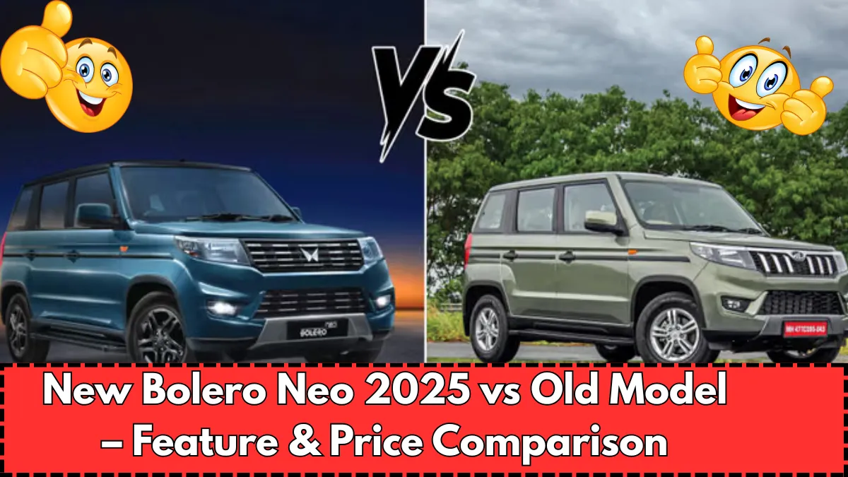 Mahindra Bolero Neo New vs Old – Complete Comparison with Prices